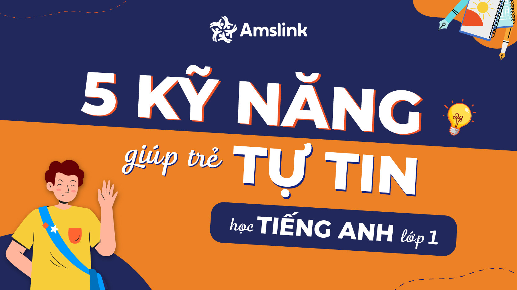 5 KỸ NĂNG CẦN THIẾT GIÚP TRẺ HỌC TỰ TIN HỌC TIẾNG ANH LỚP 1